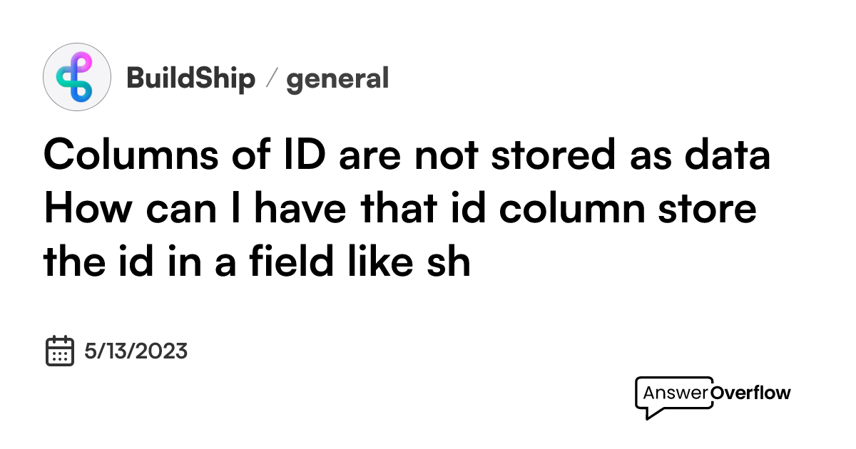 Columns of ID are not stored as data. How can I have that id column ...