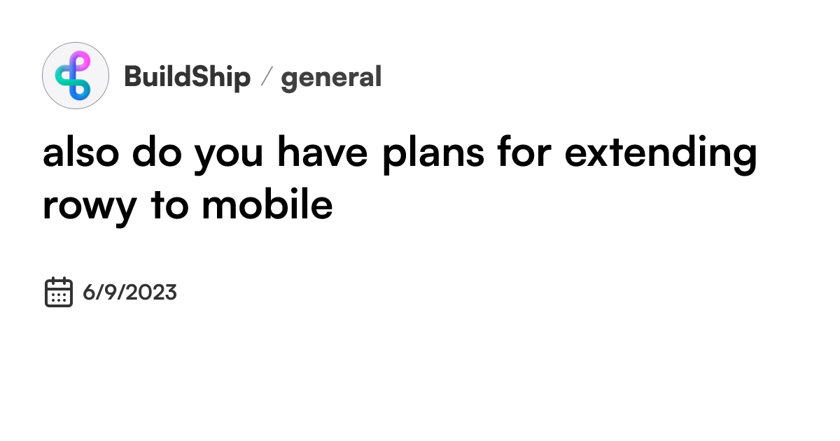 also do you have plans for extending rowy to mobile ? - BuildShip