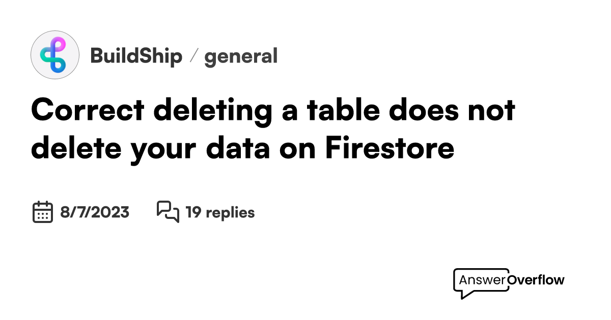 Correct, deleting a table does not delete your data on Firestore - BuildShip