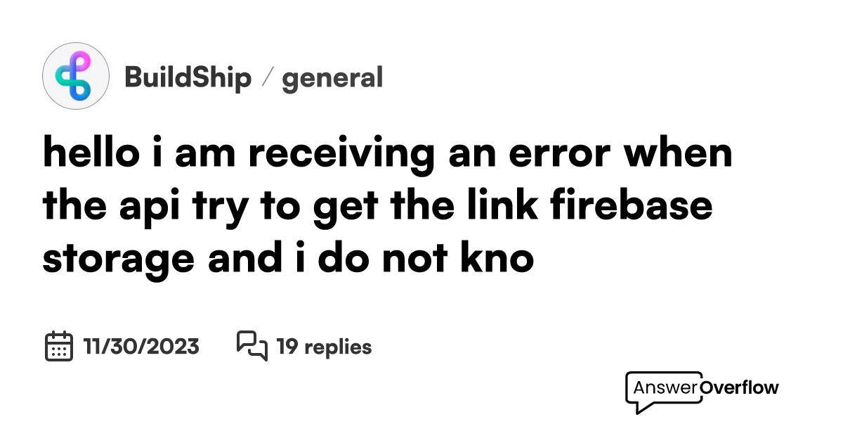 hello i am receiving an error when the api try to get the link (firebase storage) and i do not ...