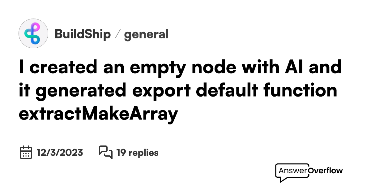 I created an empty node with AI and it generated: ```export default function extractMakeArray ...