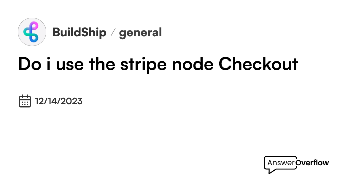 Do i use the stripe node "Checkout - BuildShip