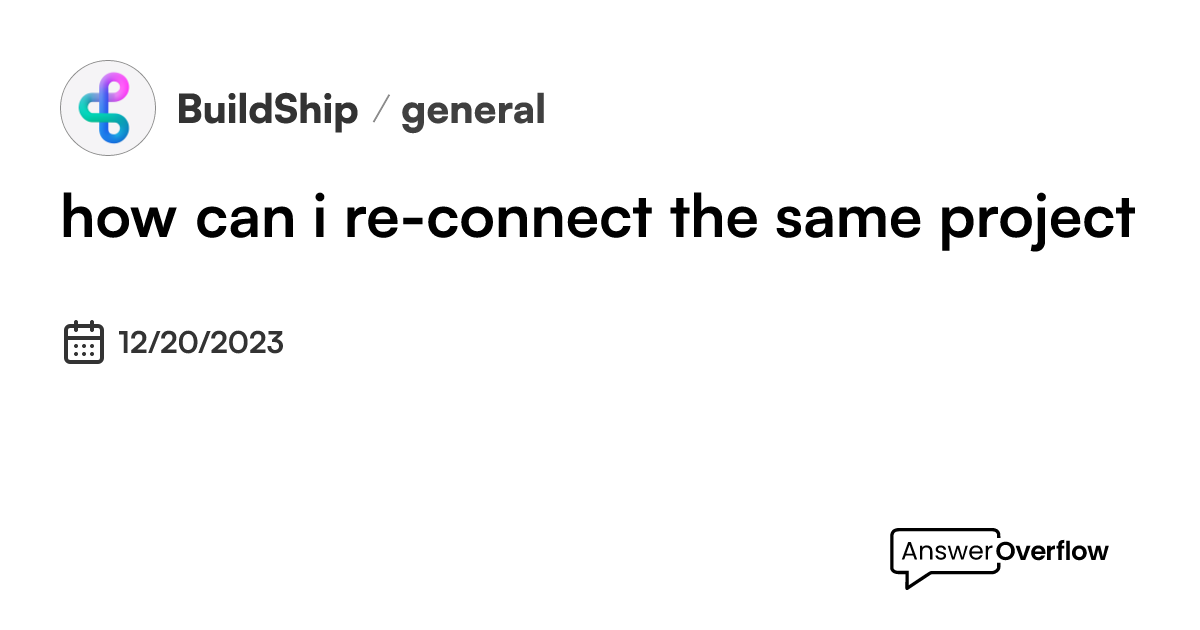 how can i re-connect the same project - BuildShip