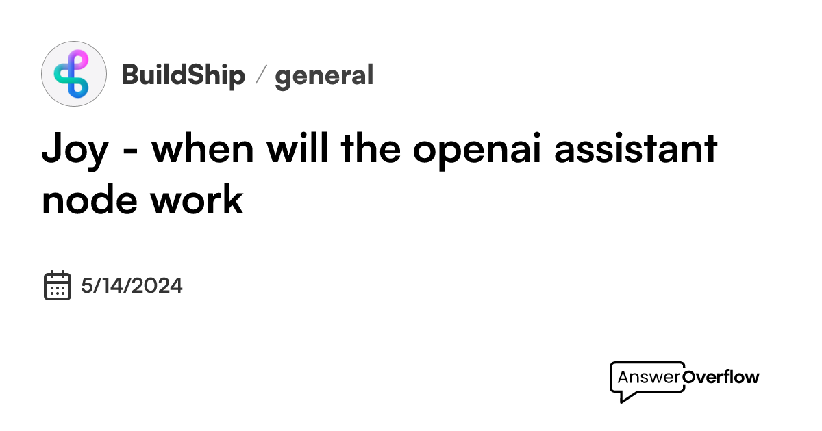 Joy - when will the openai assistant node work ... - BuildShip