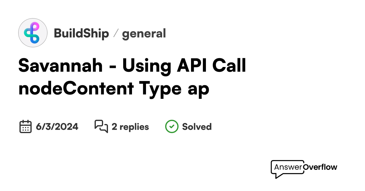 Savannah - Using API Call node.Content Type ap... - BuildShip