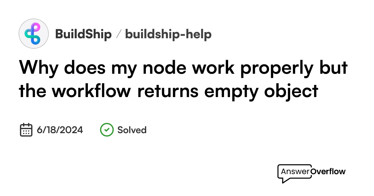 Why does my node work properly but the workflow returns empty object ...