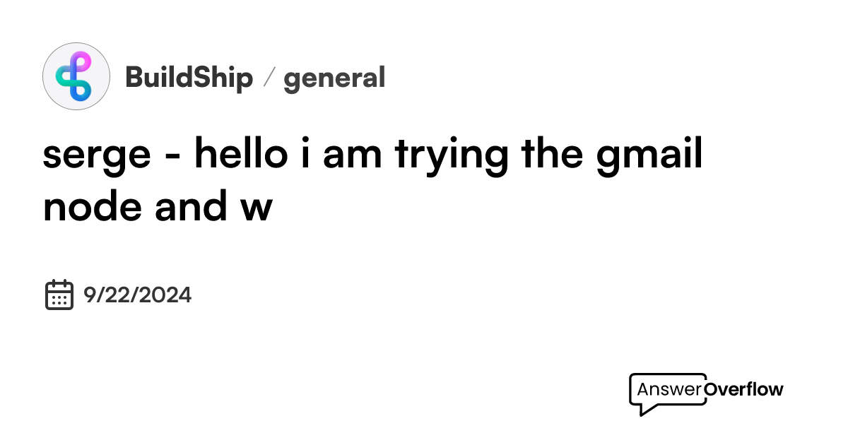 serge - hello, i am trying the gmail node and w... - BuildShip