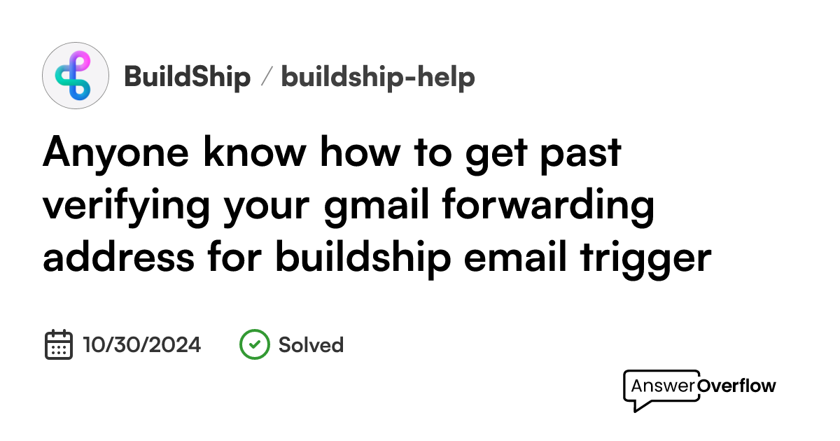 Anyone know how to get past verifying your gmail forwarding address for buildship email trigger ...