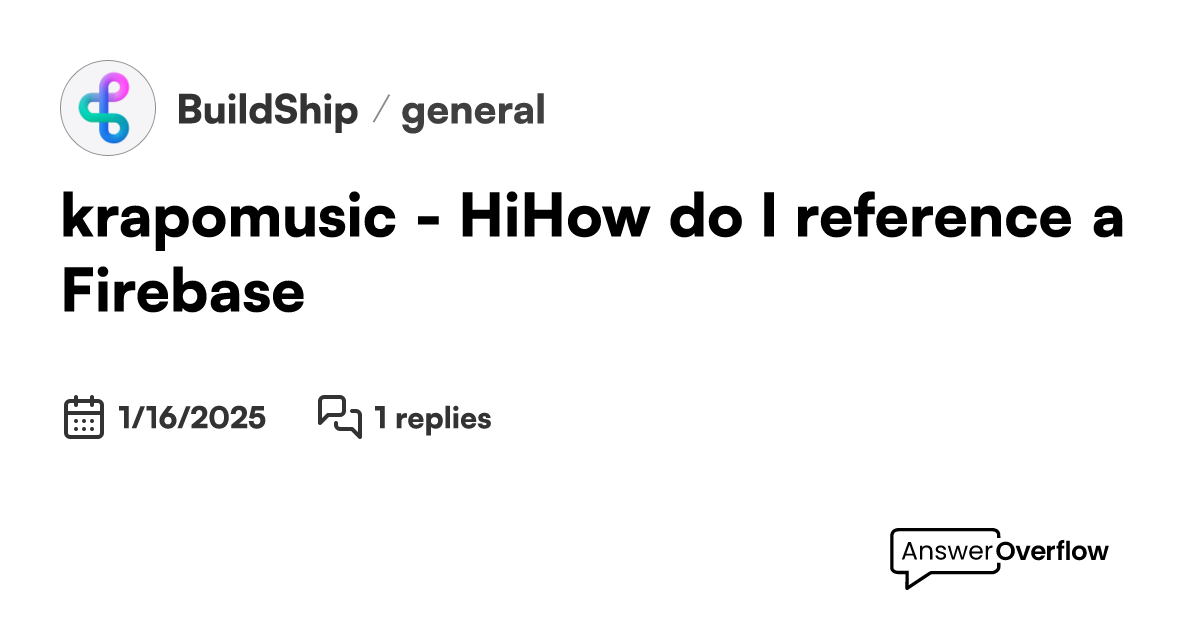 krapomusic - Hi,How do I reference a Firebase ... - BuildShip