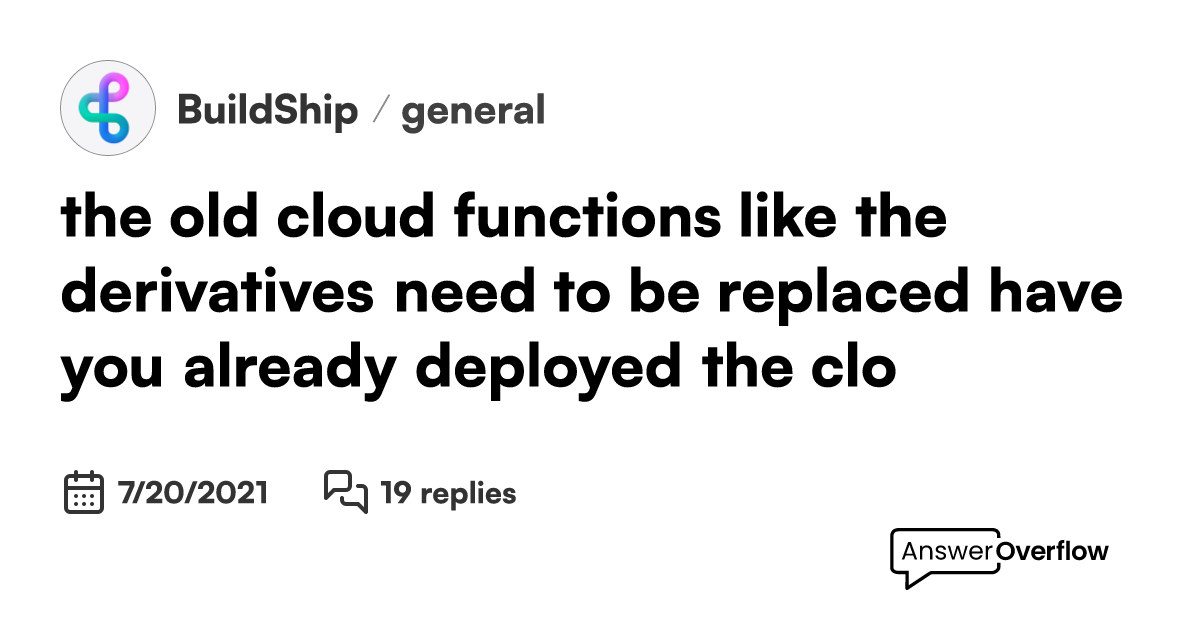 the old cloud functions like the derivatives need to be replaced, have you already deployed the ...